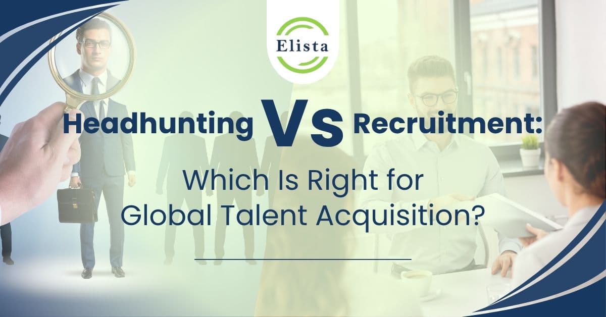 Headhunting vs Recruitment: Choosing the Right Strategy for Global ...